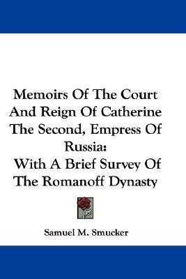 Memoirs Of The Court And Reign Of Catherine The Second, Empress Of ...