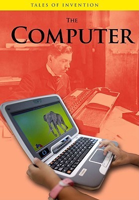 The Computer (Tales of Invention) by Chris Oxlade | Goodreads