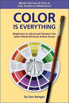 COLOR IS EVERYTHING: Master the Use of Color in Oils, Acrylics or ...