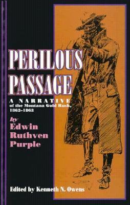 Perilous Passage (pb): A Narrative of the Montana Gold Rush, 1862-1863 ...