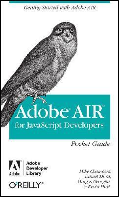 AIR for Javascript Developers Pocket Guide: Getting Started with Adobe AIR by Mike Chambers ...