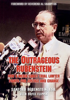 The Outrageous Rubenstein: How a Media-Savvy Trial Lawyer Fights for ...