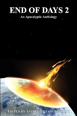 End of Days 2: An Apocalyptic Anthology by Anthony Giangregorio | Goodreads
