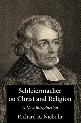 Schleiermacher on Christ and Religion: A New Introduction by Richard ...