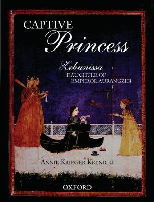 Captive Princess: Zebunissa, Daughter of Emperor Aurangzeb by Annie ...