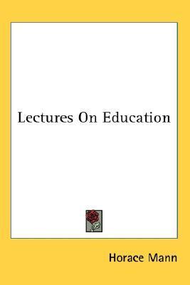 Lectures On Education by Horace Mann | Goodreads