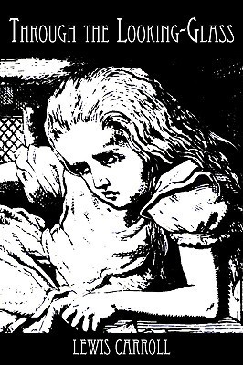 Through the Looking Glass by Lewis Carroll | Goodreads