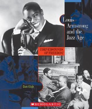 Louis Armstrong and the Jazz Age by Dan Elish | Goodreads