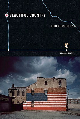 Beautiful Country by Robert Wrigley | Goodreads