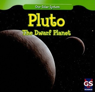 Pluto: The Dwarf Planet (Our Solar System) by Greg Roza | Goodreads