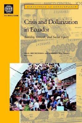 Crisis and Dollarization in Ecuador: Stability, Growth, and Social ...