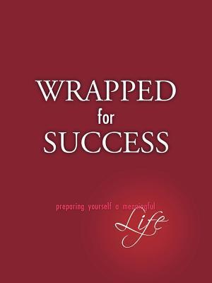 Wrapped for Success: Preparing Yourself a Meaningful Life by Cherese ...