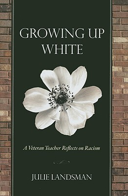 Growing Up White: A Veteran Teacher Reflects on Racism by Julie ...