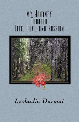 My Journey Through Life, Love and Passion by Leeokadia Durmaj | Goodreads