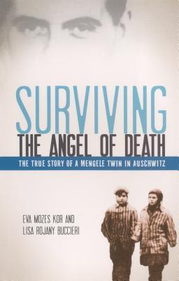 Surviving The Angel Of Death: The Story Of A Mengele Twin In Auschwitz by Eva Mozes Kor | Goodreads