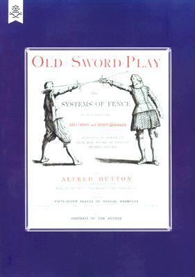 Old Sword-Play The Systems Of The Fence: Old Sword-Play The Systems Of ...