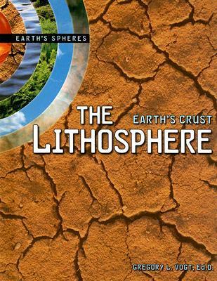 The Lithosphere: Earth's Crust (Earth's Spheres) by Gregory L. Vogt ...