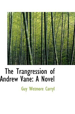 The Trangression of Andrew Vane by Guy Wetmore Carryl | Goodreads