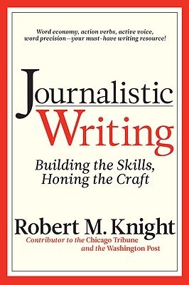 Journalistic Writing: Building the Skills, Honing the Craft by Robert M ...