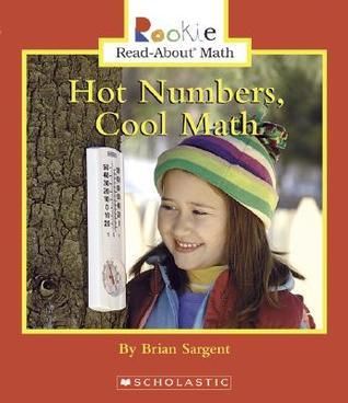 Hot Numbers, Cool Math (Rookie Read-About Math) by Brian Sargent ...
