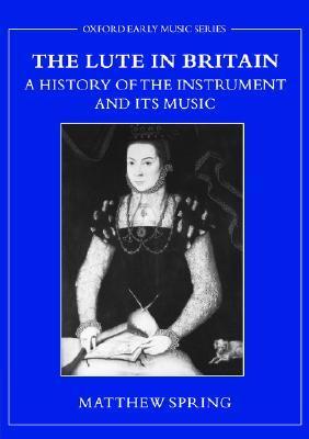 The Lute in Britain: A History of the Instrument and Its Music by ...