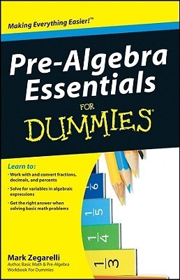 Pre-Algebra Essentials For Dummies. by Mark Zegarelli | Goodreads