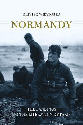 Normandy: The Landings to the Liberation of Paris by Olivier Wieviorka ...