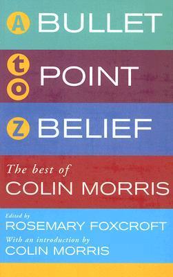 Bullet Point Beliefs: The Best of Colin Morris by Colin M. Morris | Goodreads