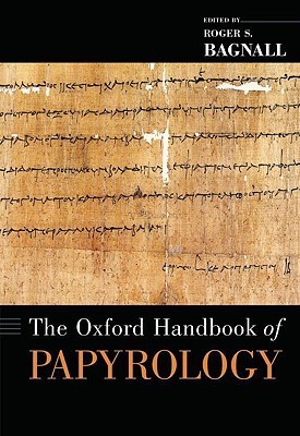 The Oxford Handbook of Papyrology by Roger S. Bagnall | Goodreads