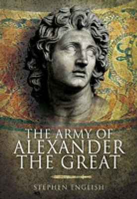 The Army of Alexander the Great by Stephen English | Goodreads