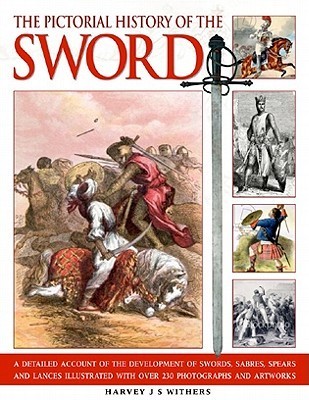 Pictorial History of the Sword: A detailed account of the development ...