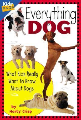 Everything Dog: What Kids Really Want to Know about Dogs by Marty Crisp ...