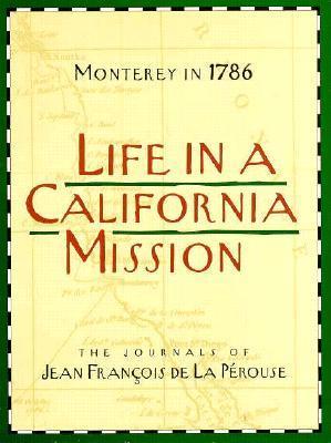 Life in a California Mission: Monterey in 1786: The Journals of Jean ...