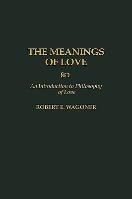 The Meanings of Love: An Introduction to Philosophy of Love by Robert E ...