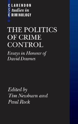 The Politics of Crime Control: Essays in Honour of David Downes by Tim ...