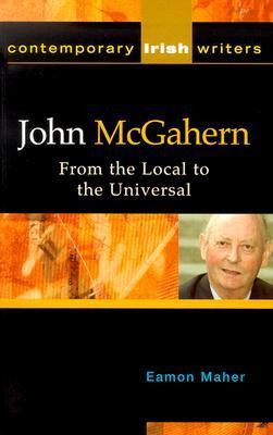 John McGahern: From the Local to the Universal by Eamon Maher | Goodreads