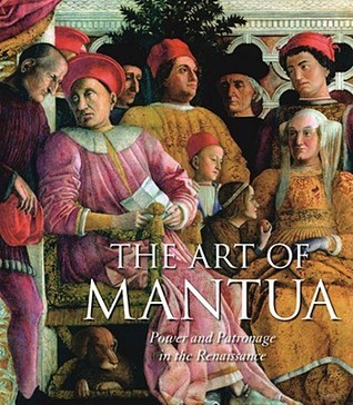 The Art of Mantua: Power and Patronage in the Renaissance by Barbara ...