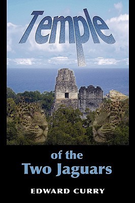 Temple of The Two Jaguars by Edward Curry | Goodreads