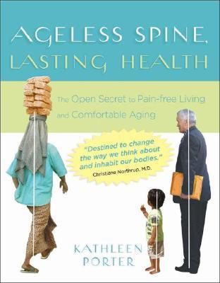 Ageless Spine, Lasting Health: The Open Secret to Pain-free Living and ...