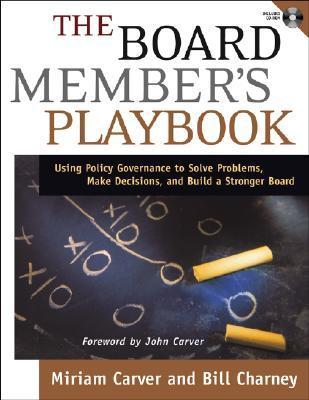 The Board Member's Playbook: Using Policy Governance to Solve Problems ...
