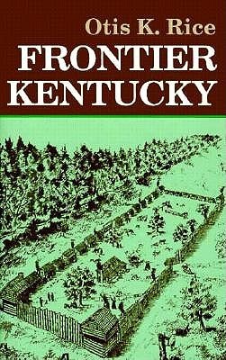 Frontier Kentucky by Otis K. Rice | Goodreads