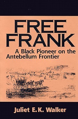 Free Frank: A Black Pioneer on the Antebellum Frontier by Juliet E.K ...