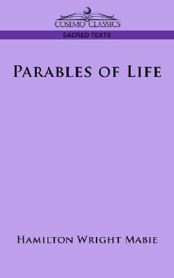 Parables of Life by Hamilton Wright Mabie | Goodreads