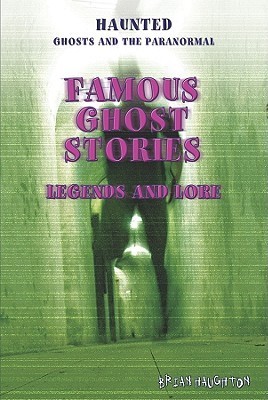 Famous Ghost Stories: Legends and Lore by Brian Haughton | Goodreads