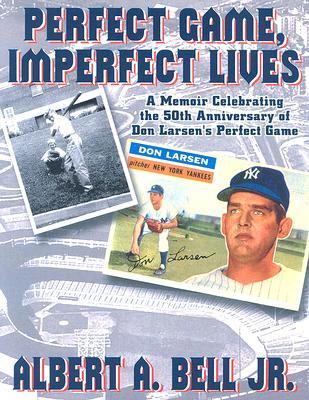 Perfect Game, Imperfect Lives: A Memoir Celebrating the 50th ...