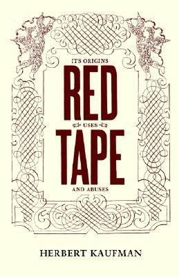 Red Tape: Its Origins, Uses, and Abuses by Herbert Kaufman | Goodreads