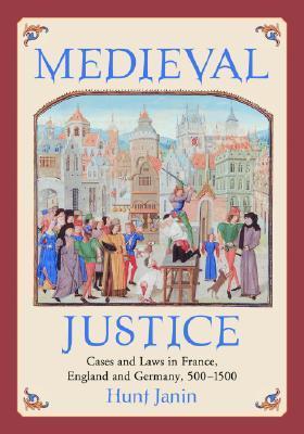 Medieval Justice: Cases and Laws in France, England and Germany, 500 ...