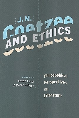 J. M. Coetzee and Ethics: Philosophical Perspectives on Literature by ...