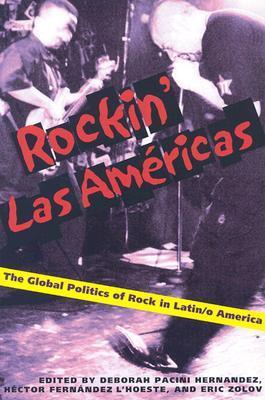 Rockin' Las Americas: The Global Politics of Rock in Latin/o America by ...