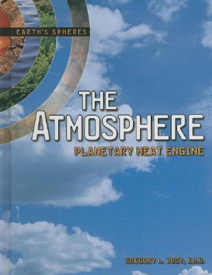 The Atmosphere: Planetary Heat Engine by Gregory L. Vogt | Goodreads